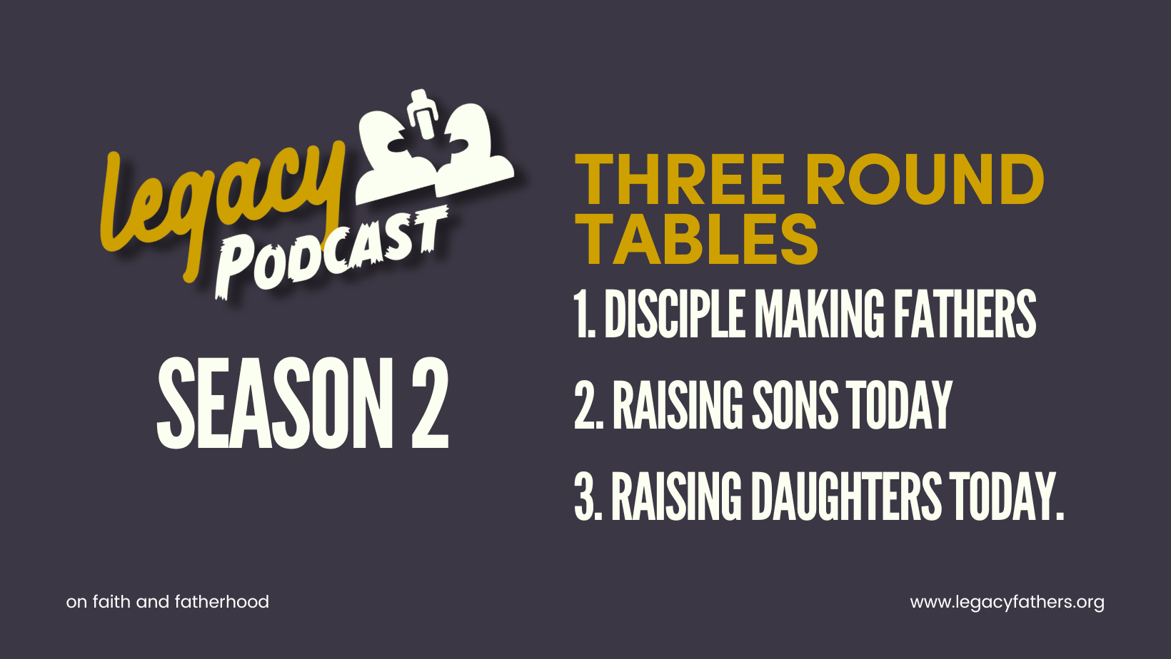 Disciple Making Fathers - Legacy Podcast S2E1 - Legacy Fathers