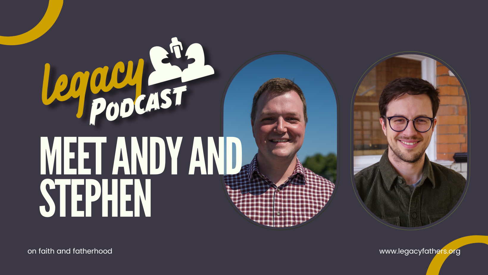 Meet Andy and Stephen. Legacy Podcast - Legacy Fathers