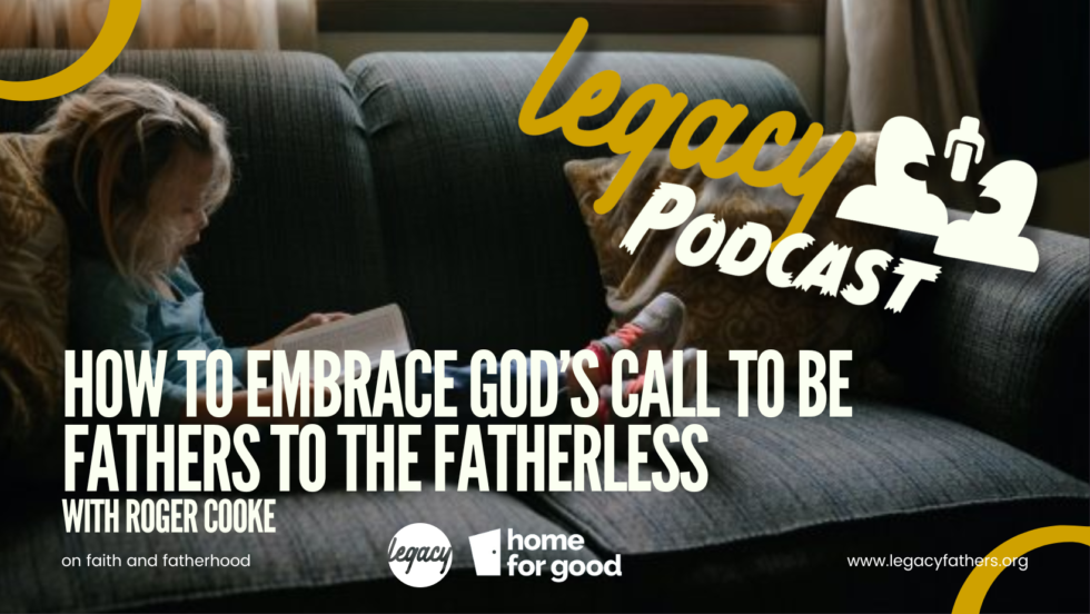 How to Embrace God's Call to be Fathers to the Fatherless - with Roger ...